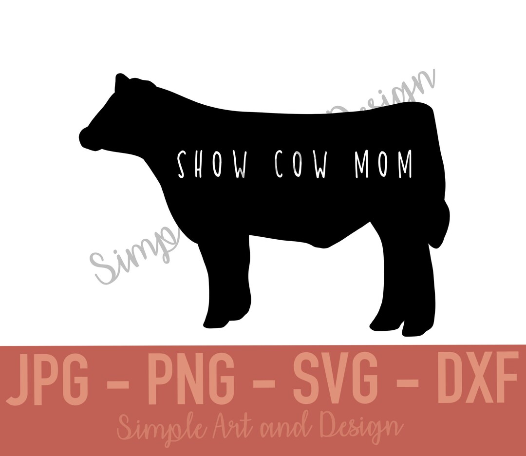 Show Cow Mom | SVG | JPG | PNG | Dxf | Show Cattle Svg | Cattle Svg ...