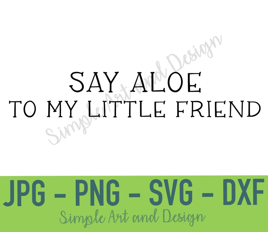 Say Aloe to My Little Friend | SVG | PNG | JPG | Dxf | Funny Plant ...