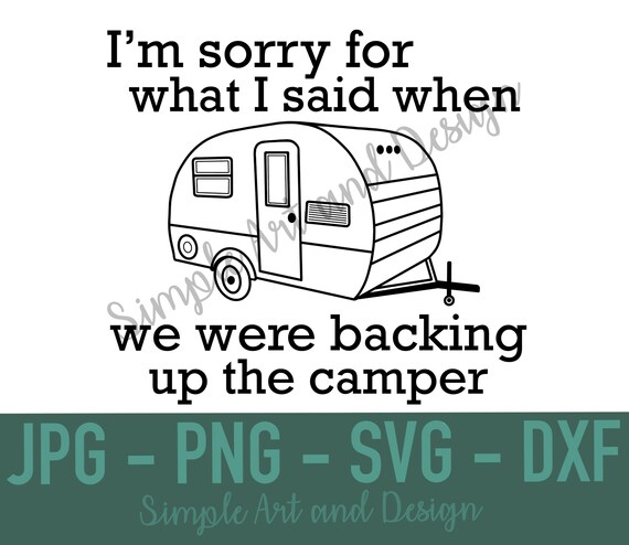 Camper svg Silhouette cut file Sorry For What I Said When We Were ...