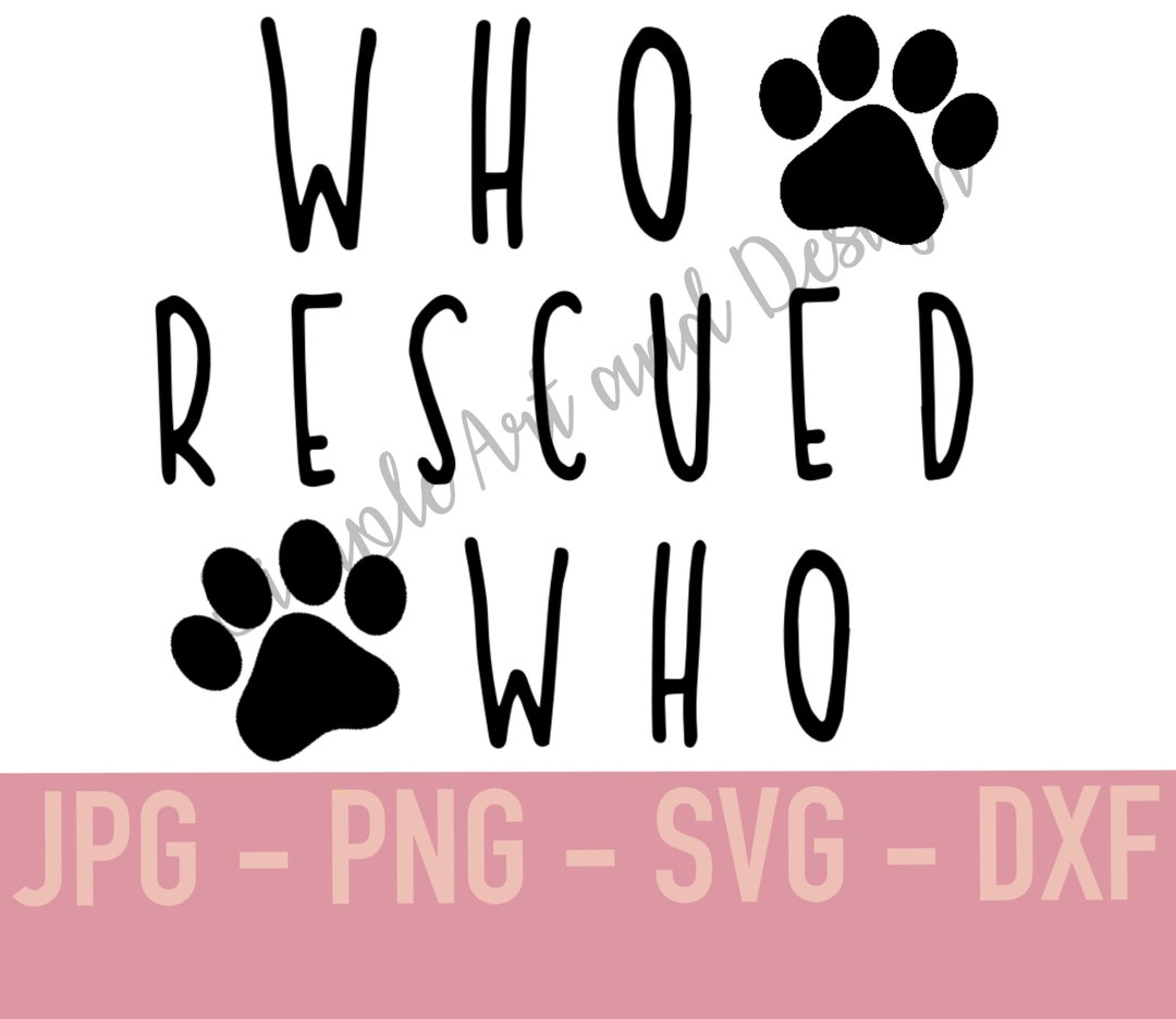Who Rescued Who | SVG | PNG | JPG | Dxf | Dog Svg | Rescued Dog ...