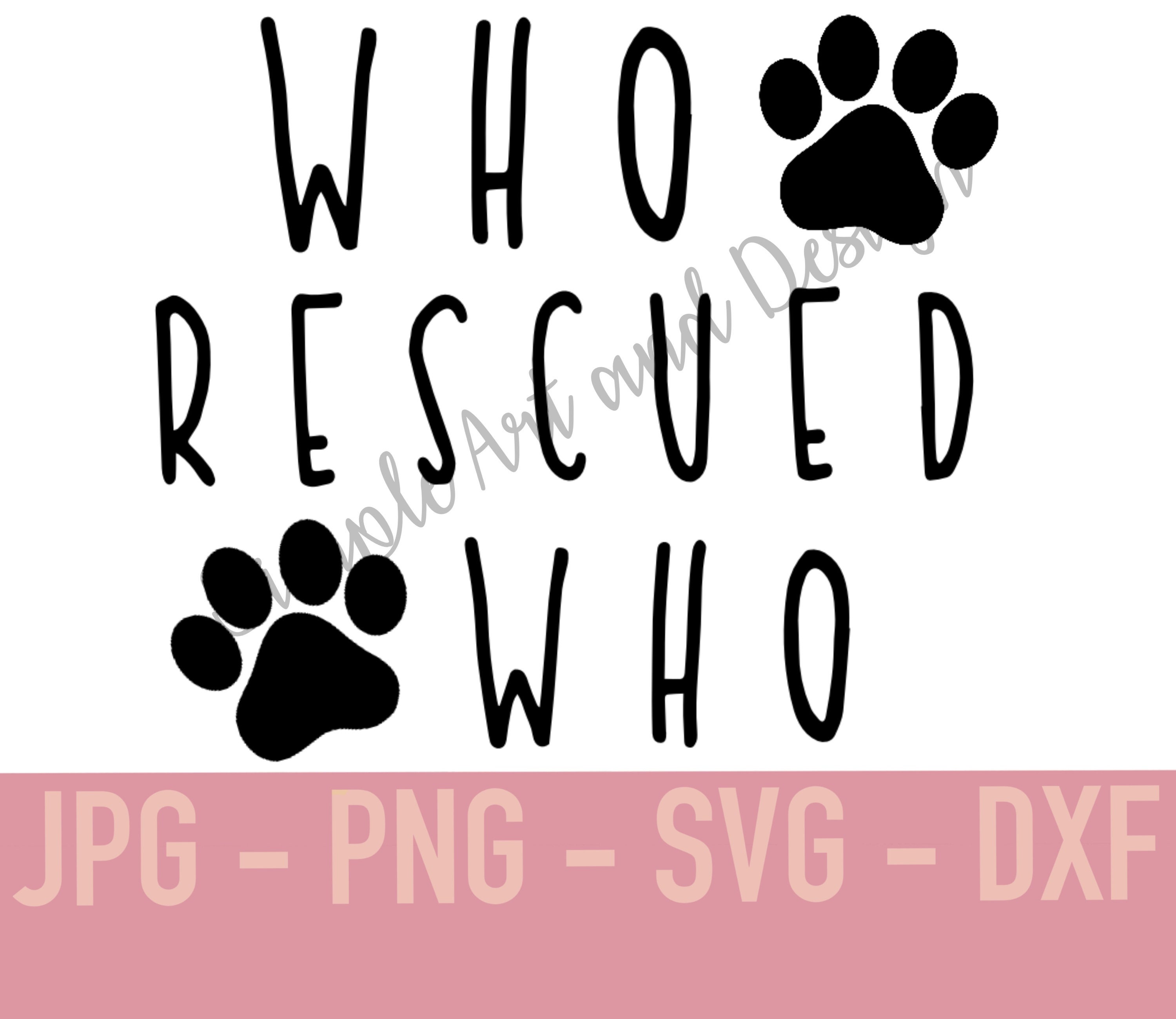 Who Rescued Who | SVG | PNG | JPG | Dxf | Dog Svg | Rescued Dog ...