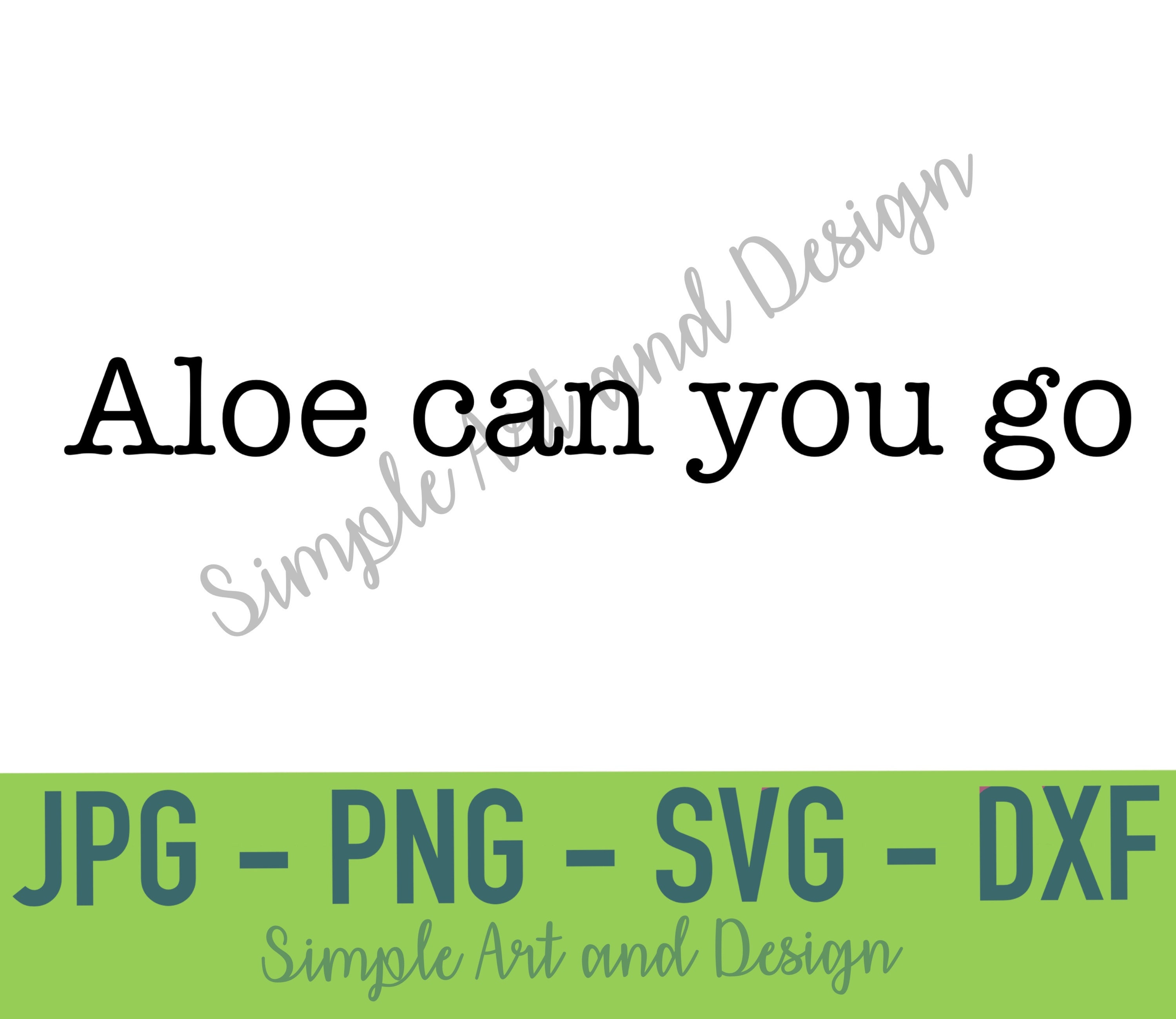 Aloe Can You Go | SVG | PNG | JPG | Dxf | Funny Plant Quote | Plant ...