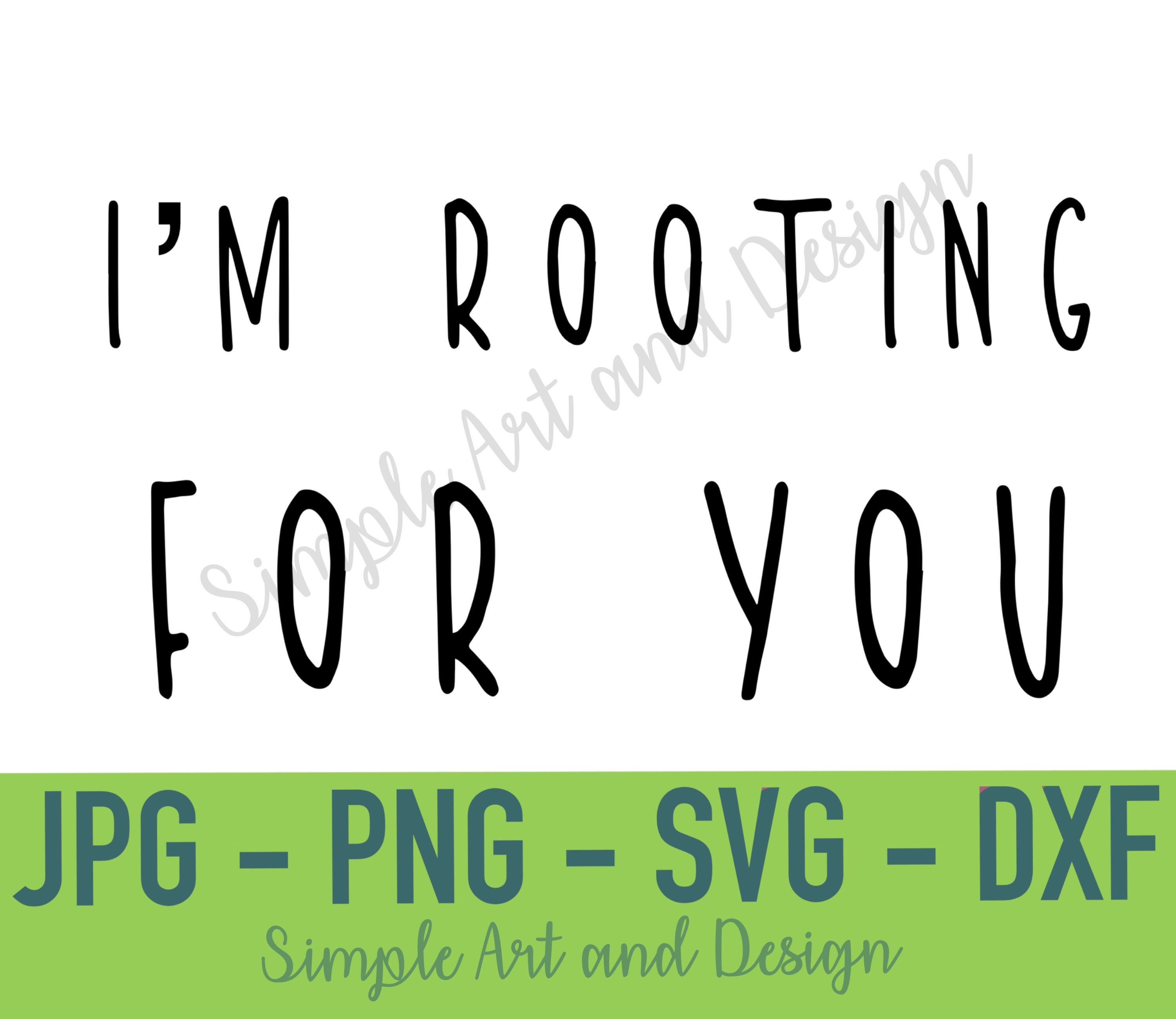 I'm Rooting for You | SVG | PNG | JPG | Dxf | Funny Plant Quote | Plant ...