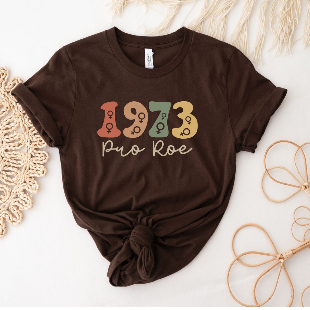 Pro Choice Shirt, Pro Roe Shirt, Reproductive Rights Tshirt, 1973 Pro ...