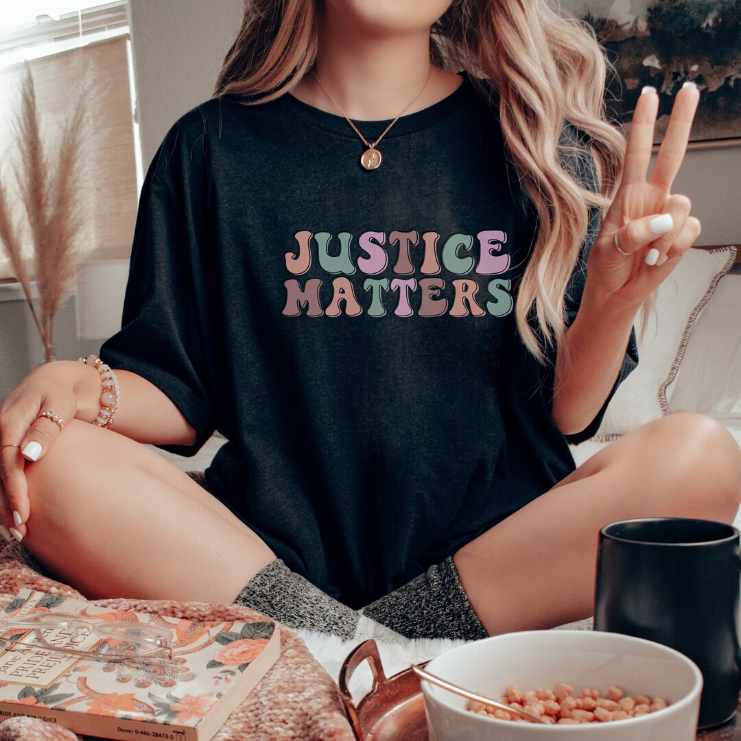 Social Justice Shirt, Activist Tshirt, Justice Matters Tee, Human ...