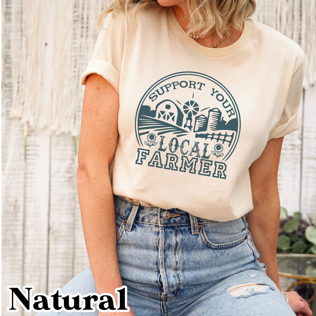 Support Your Local Farmer Shirt, Farmer Market Shirt, Farmers Wife ...