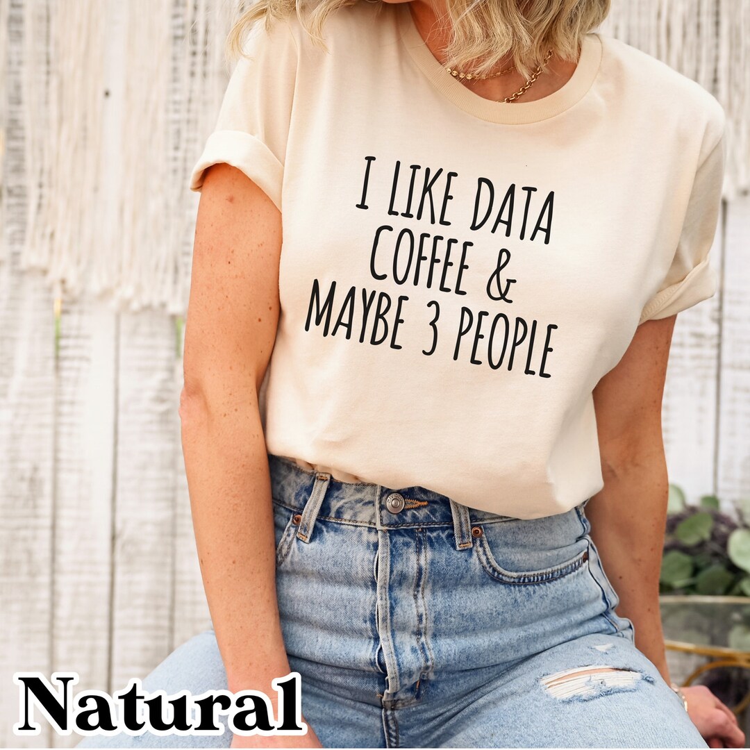 ABA Shirt, Data Analyst Shirt, I Like Data Coffee and 3 People Shirt ...