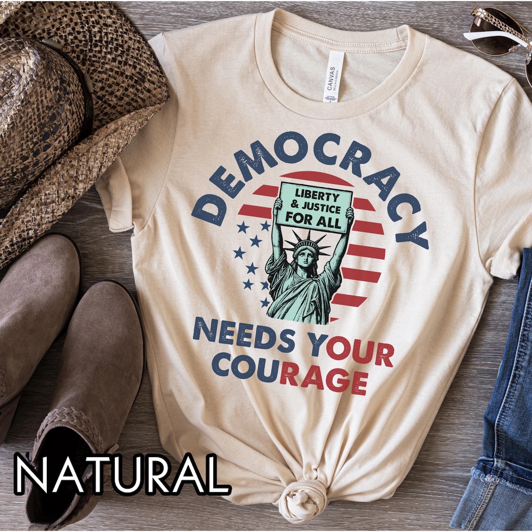 Pro Democracy Shirt, Anti Trump Shirt, Democracy Needs Your Courage ...