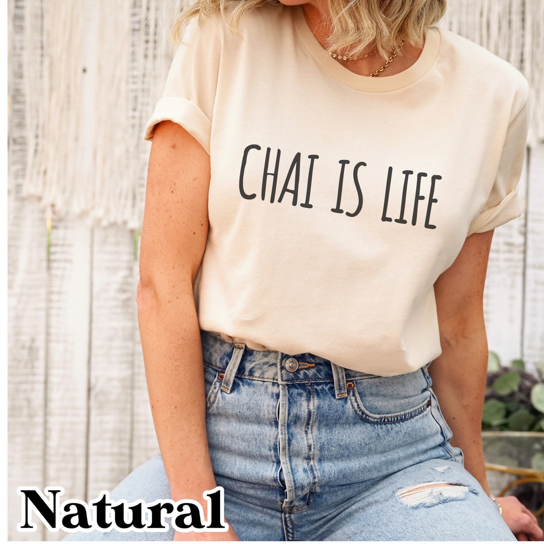 Chai is Life Shirt, Chai Lover Shirt, Chai Tea Tshirt, Chai Tea Latte ...
