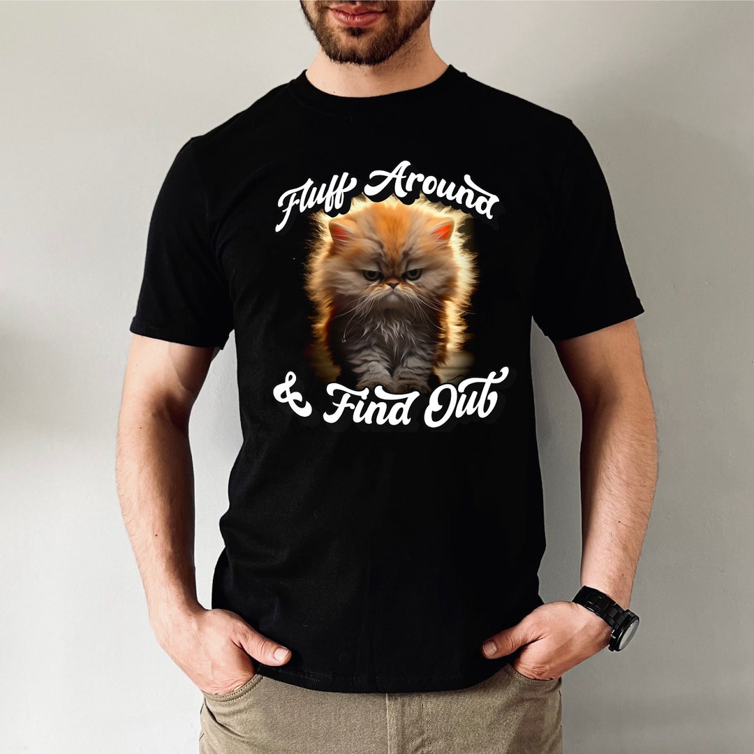 Fluff Around & Find Out Shirt, Cat Lover Shirt, Funny Cat Lover Shirt ...