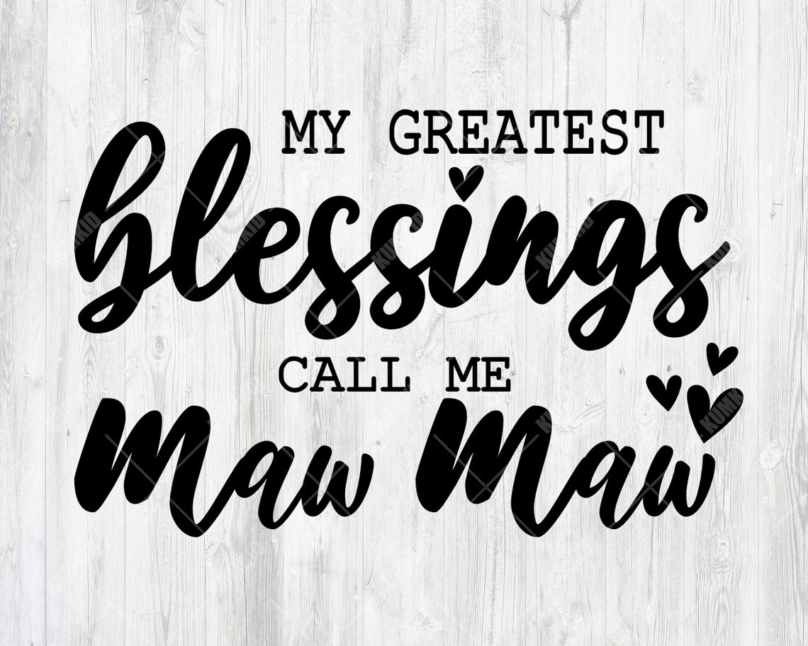 My Greatest Blessings Call Me Maw Maw Svg Mother Svg Cut Etsy