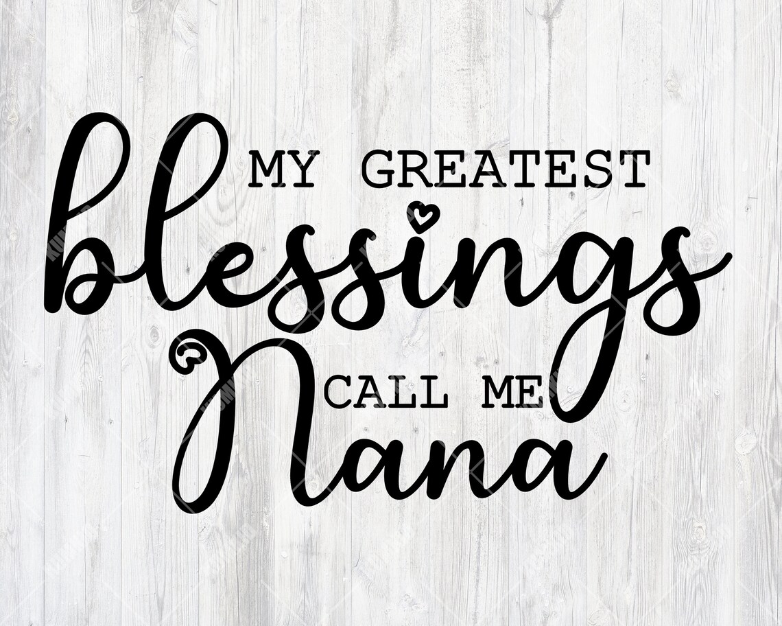 My Greatest Blessings Call Me Nana Svg Grand Mother Svg Nana Etsy