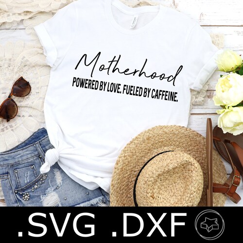 Motherhood Powered By Love Fueled By Caffeine Svg And Dxf Etsy