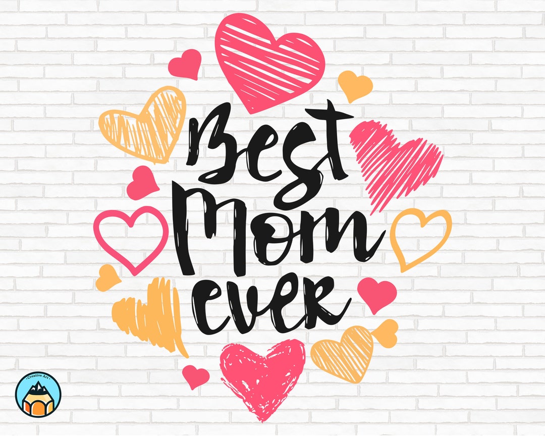 Best Mom Ever Svg Mothers Day Svg Mama Svg Best Mom Svg Cut File