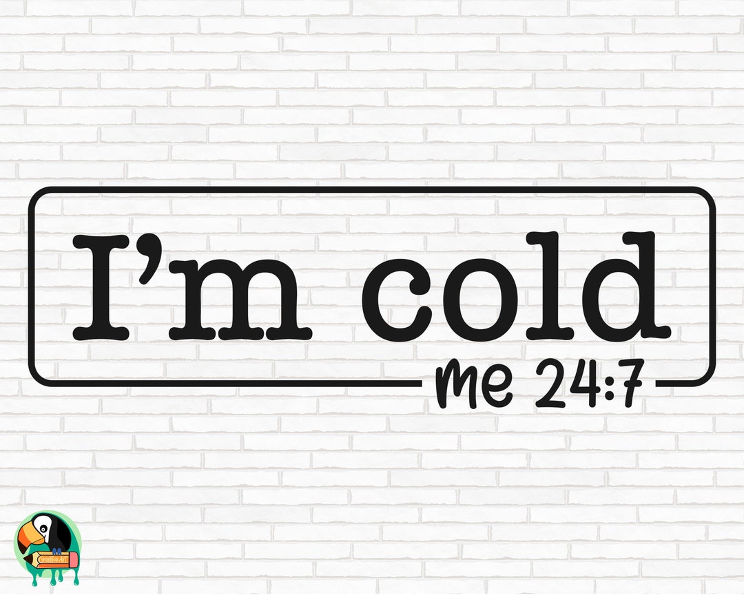 I'm Cold SVG, Funny Christmas Svg, Always Cold Svg, Winter Vibes Svg ...