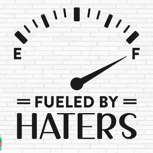 Fueled by Haters SVG, Haters Svg, Hi Haters Gonna Hate Svg, Haters Back ...