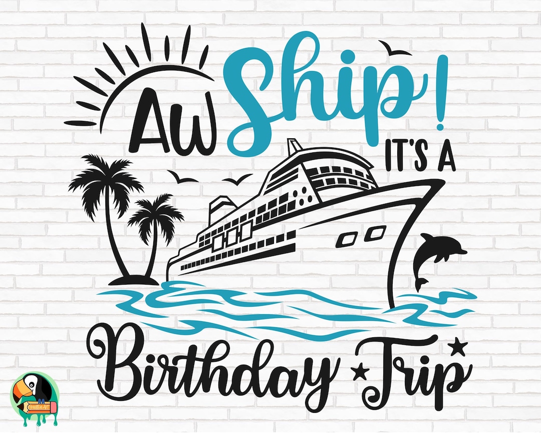 Aw Ship It's A Birthday Trip SVG, Cruise Svg, Cruise Trip Svg, Cruise ...