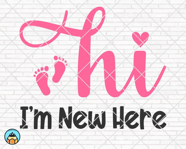 Hi I'm New Here Svg, Baby Svg, Newborn Svg, Baby Girl Svg, Baby Boy Svg ...