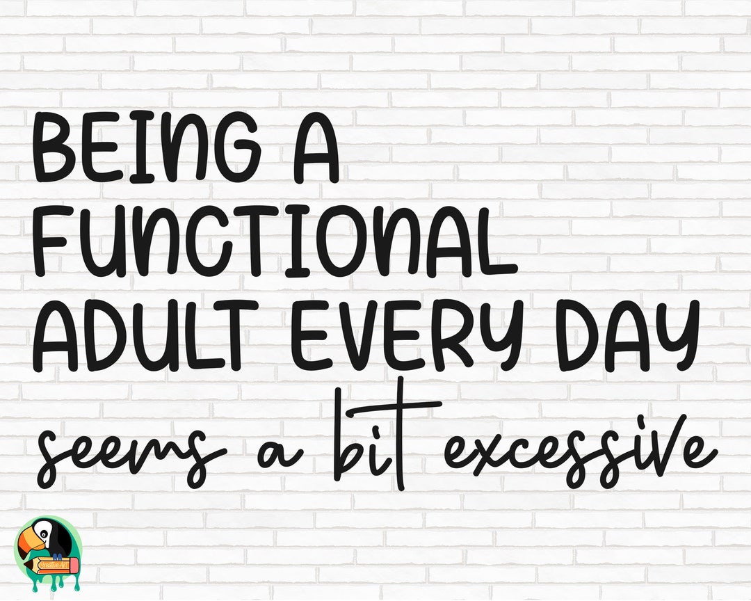 Being A Functional Adult Every Day SVG, Sarcastic Mom Svg, Excessive ...