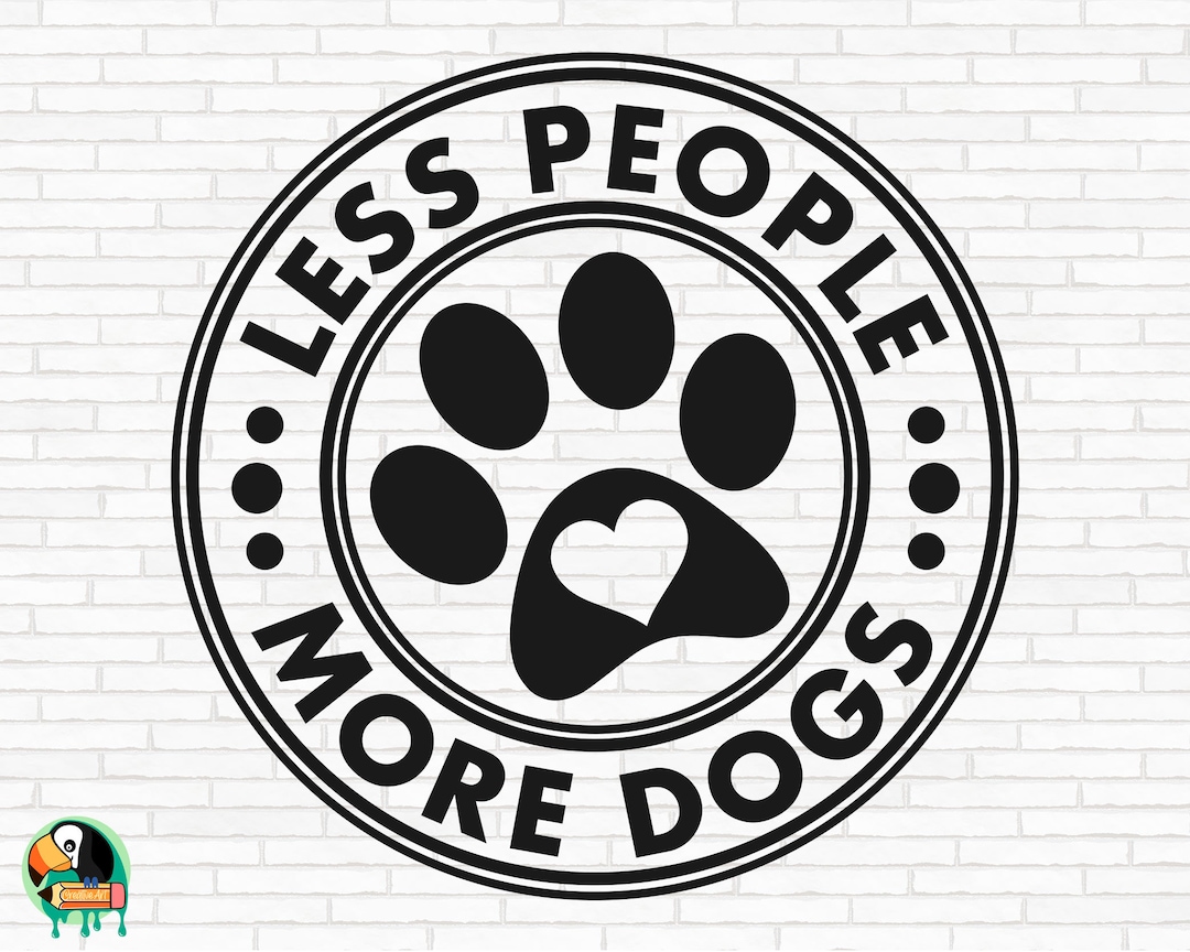 Less People More Dogs SVG, Dog Quote Svg, Dog Mom Svg, Dog Saying Svg ...