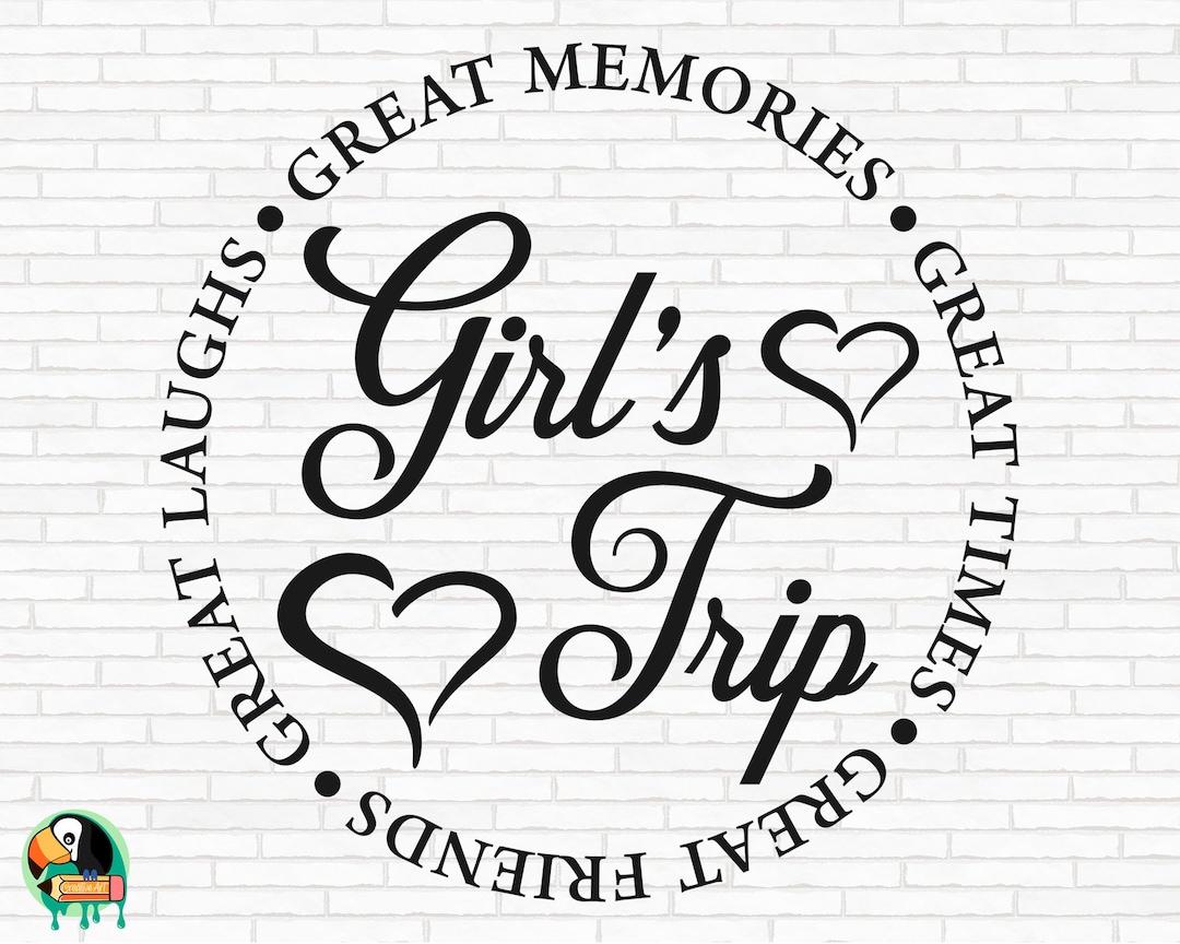 Girl's Trip SVG, Girl's Weekend Svg, Great Times Svg, Great Memories ...