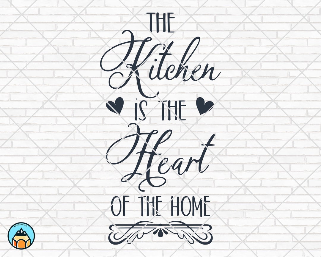 The Kitchen is the Heart of the Home Svg, Kitchen Svg, Kitchen Quotes ...
