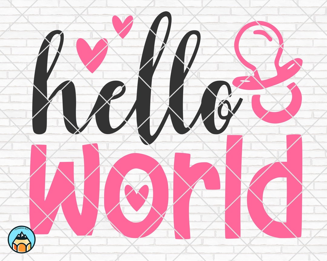Hello World Svg, Baby Svg, Newborn Svg, Baby Girl Svg, Baby Boy Svg ...