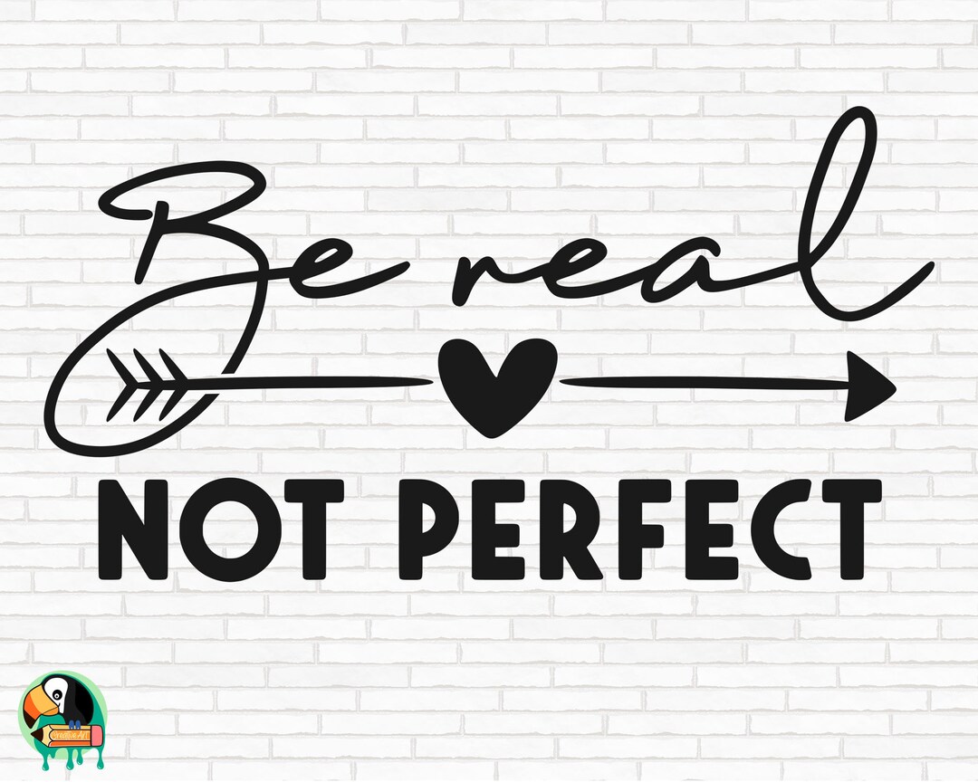 Be Real Not Perfect SVG, Inspirational Quote Svg, Motivational Svg ...