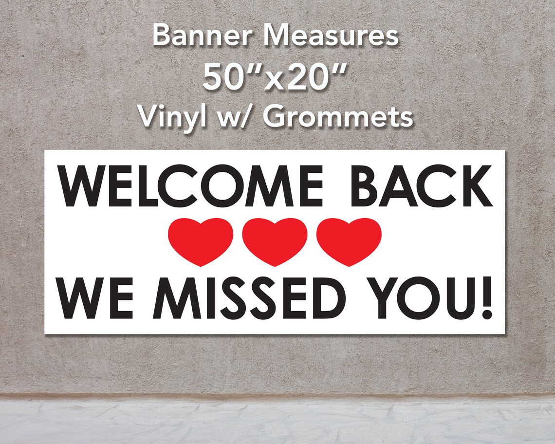 Welcome Back We Missed You Banner in 3 Sizes, 18"x50", 20"x50", 36"x60 ...