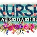 Nurse Inspire Love Heat Transfer, Nursing Heat Transfer, Love Nursing ...