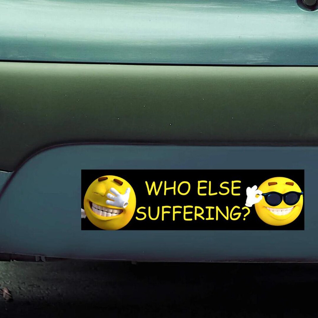 Who Else Suffering Bumper Sticker Funny Emoji Bumper Sticker, Gift ...