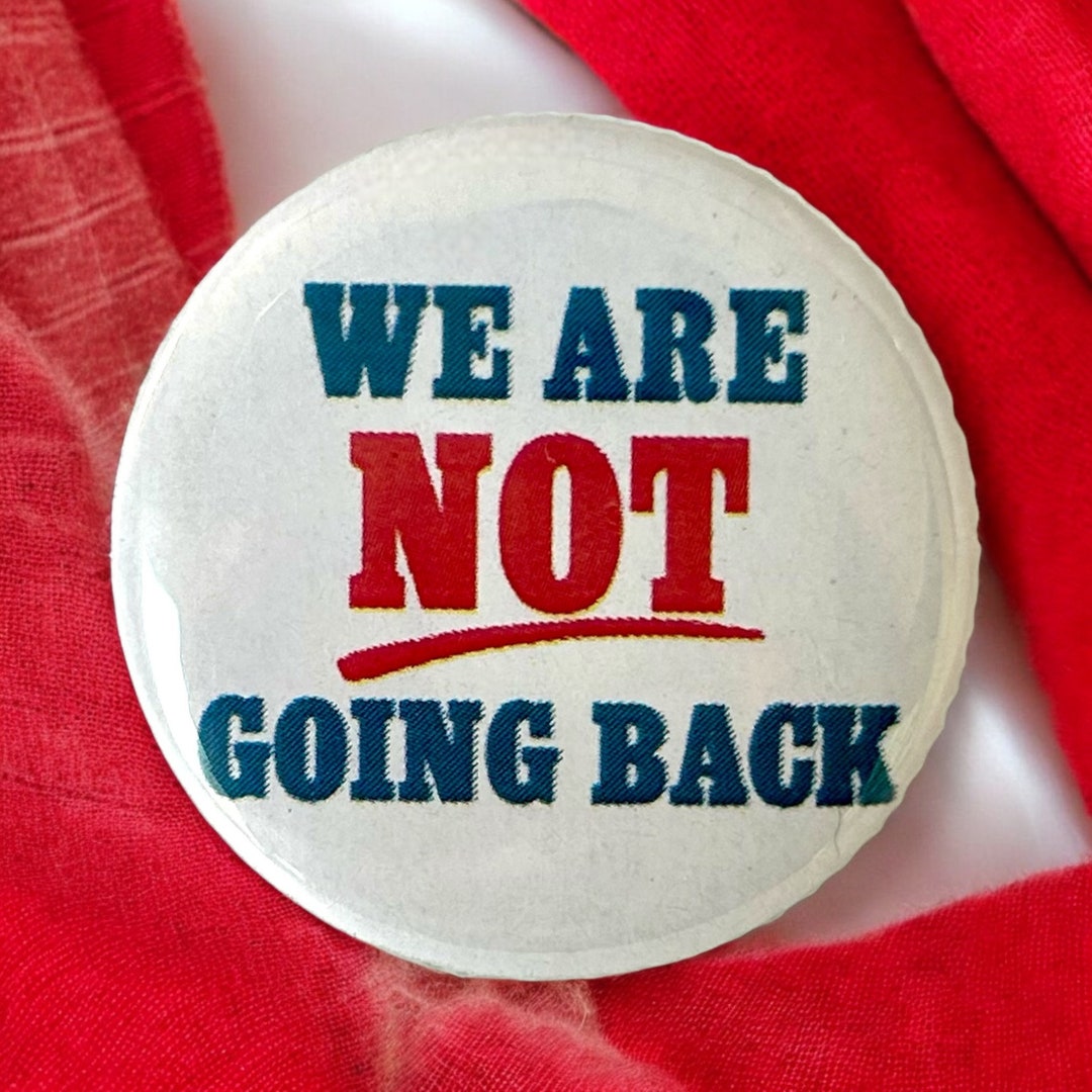 We Are Not Going Back Kamala Harris 2024 Inspired Pin Pinback Magnet ...