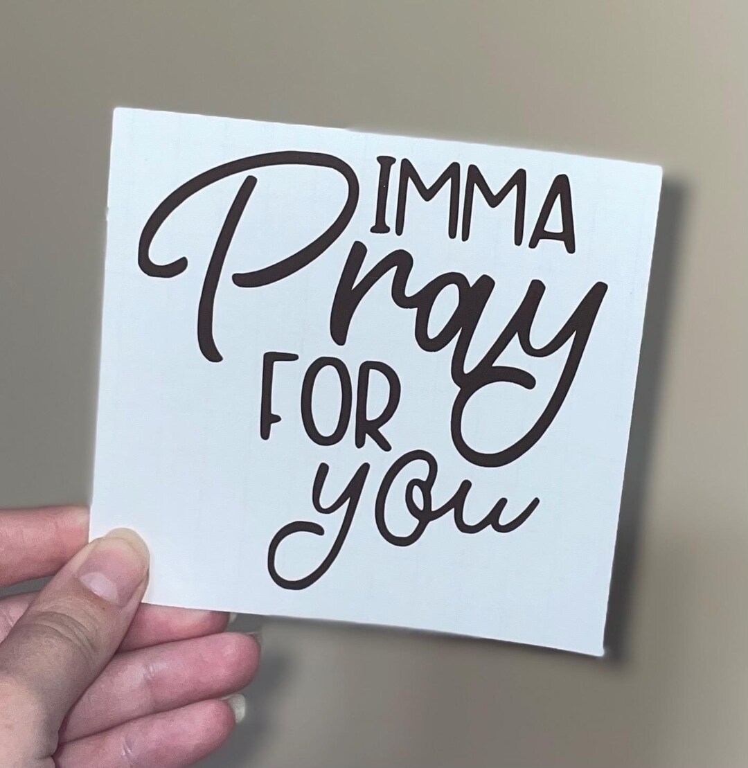 Imma Pray for You Decal Vinyl Sticker Permanent Easily Removable Cute ...