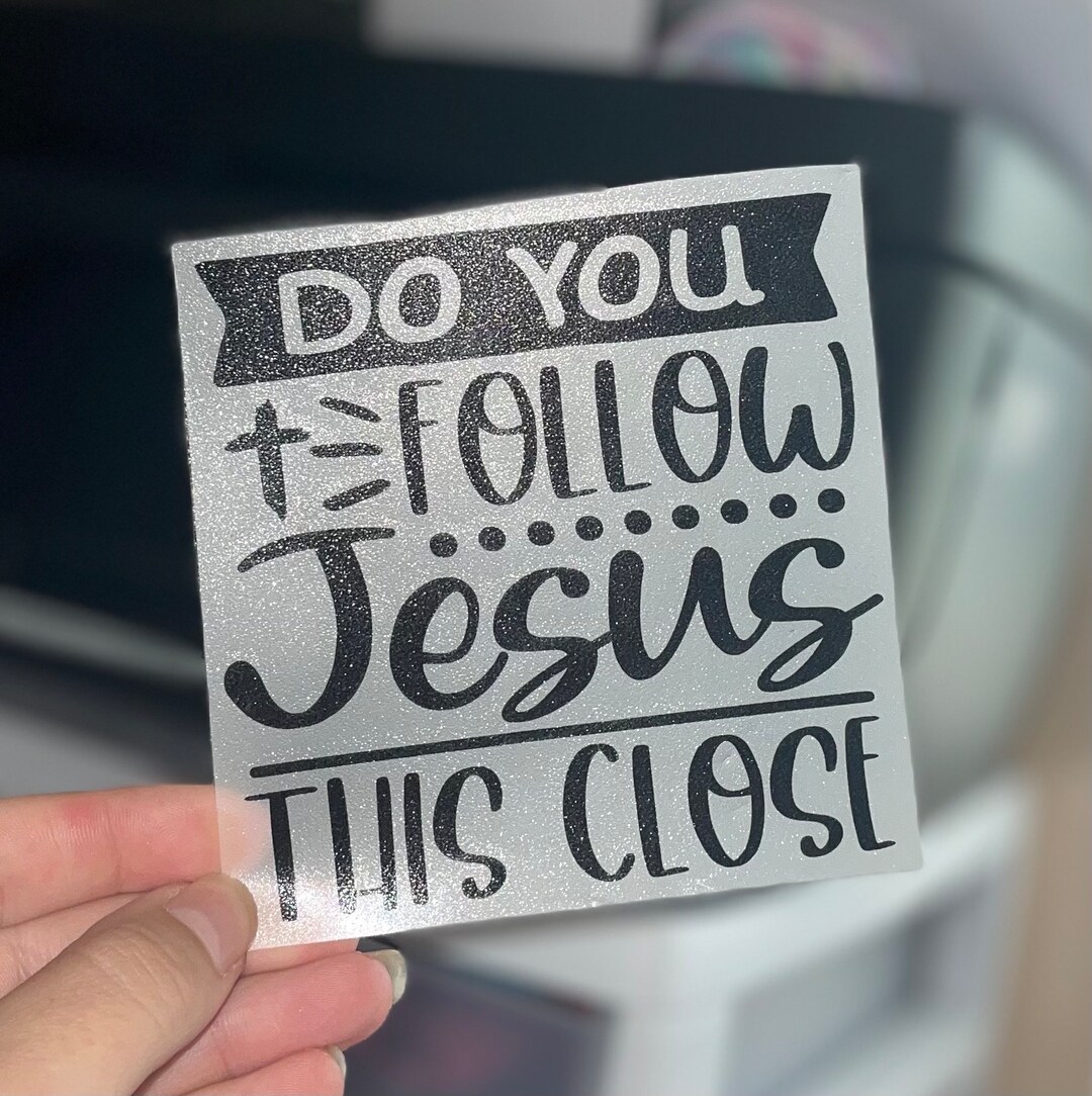 Do You Follow Jesus This Close Decal Vinyl Sticker Permanent Easily ...