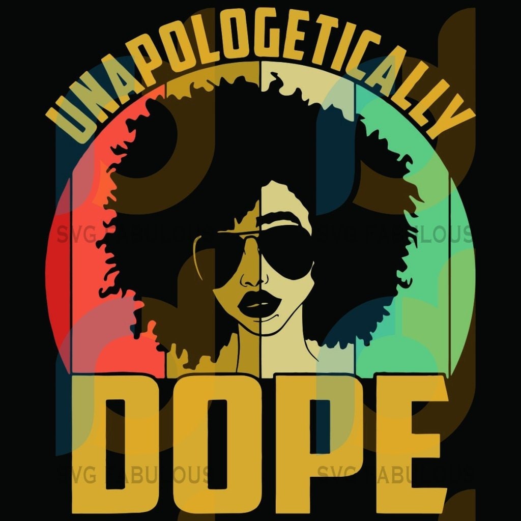 Unapologetically Dope Svg Dope Svg Afro Svg Black Girl Svg Etsy