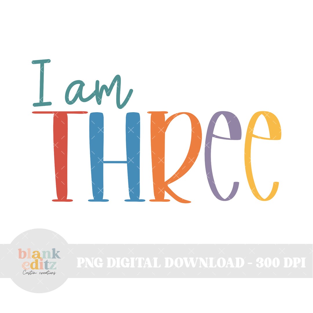 I Am Three PNG, Birthday Shirt Png, T-shirt PNG File, Sublimation ...