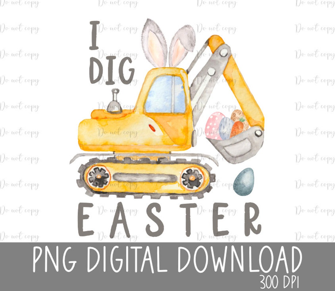 I Dig Easter Easter Watercolor PNG, Construction Easter, Heat Press ...