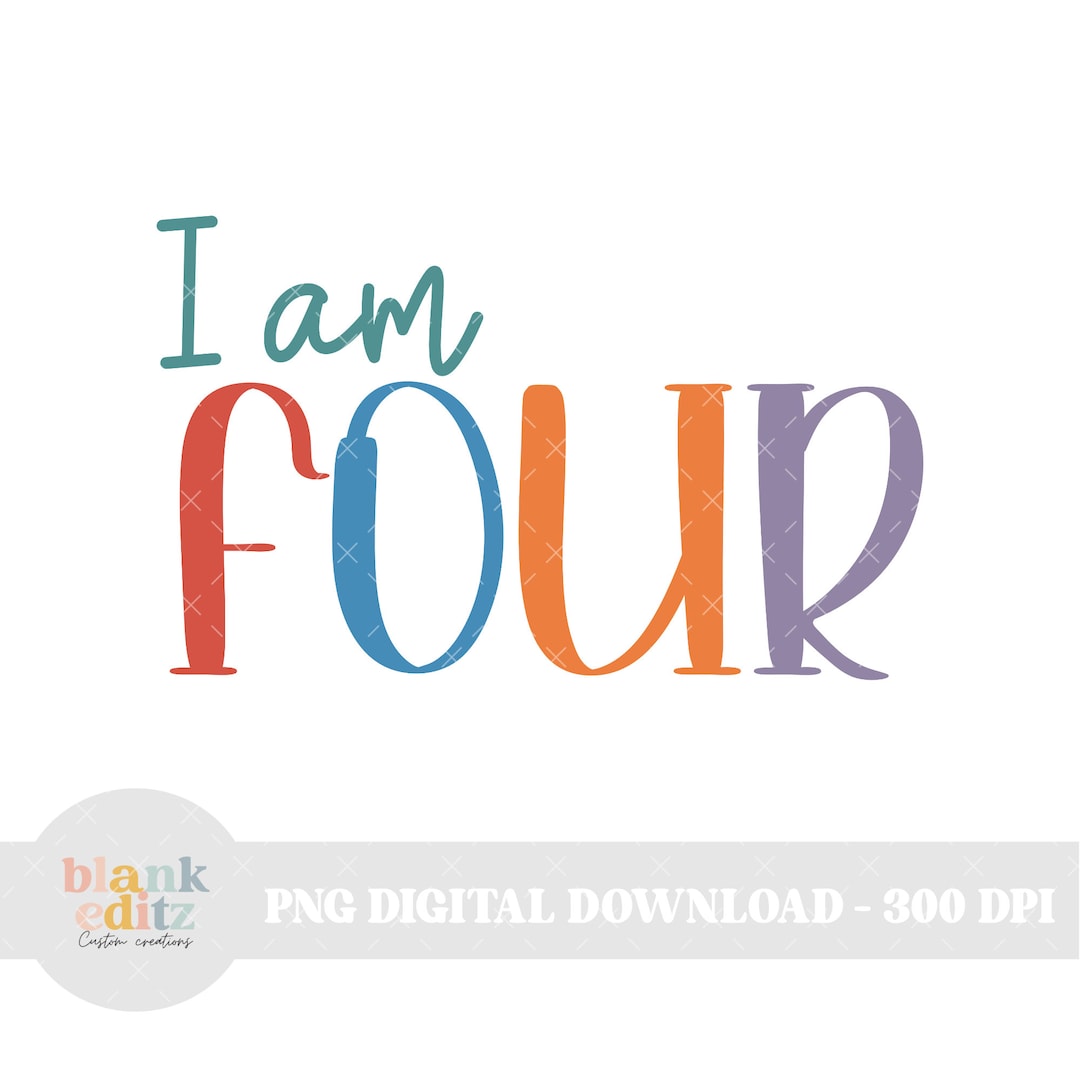 I Am Four PNG, Birthday Shirt Png, T-shirt PNG File, Sublimation ...