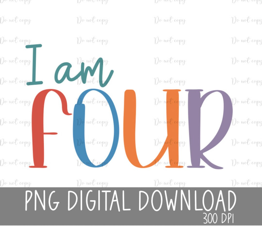 I Am Four PNG, Birthday Shirt Png, T-shirt PNG File, Sublimation ...