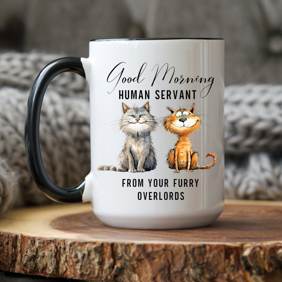 Good Morning Human Servant Funny Cat Mug Amusing Pet Owner Drinkware ...