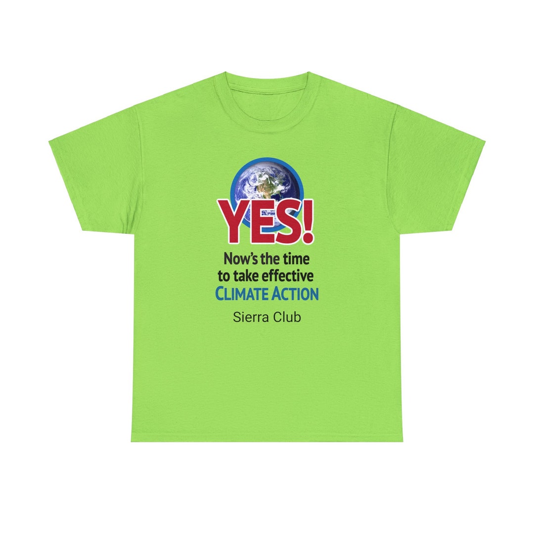 YES Climatee Shirt FOR Sierra Club, Climate T-shirt, Climate Change is ...