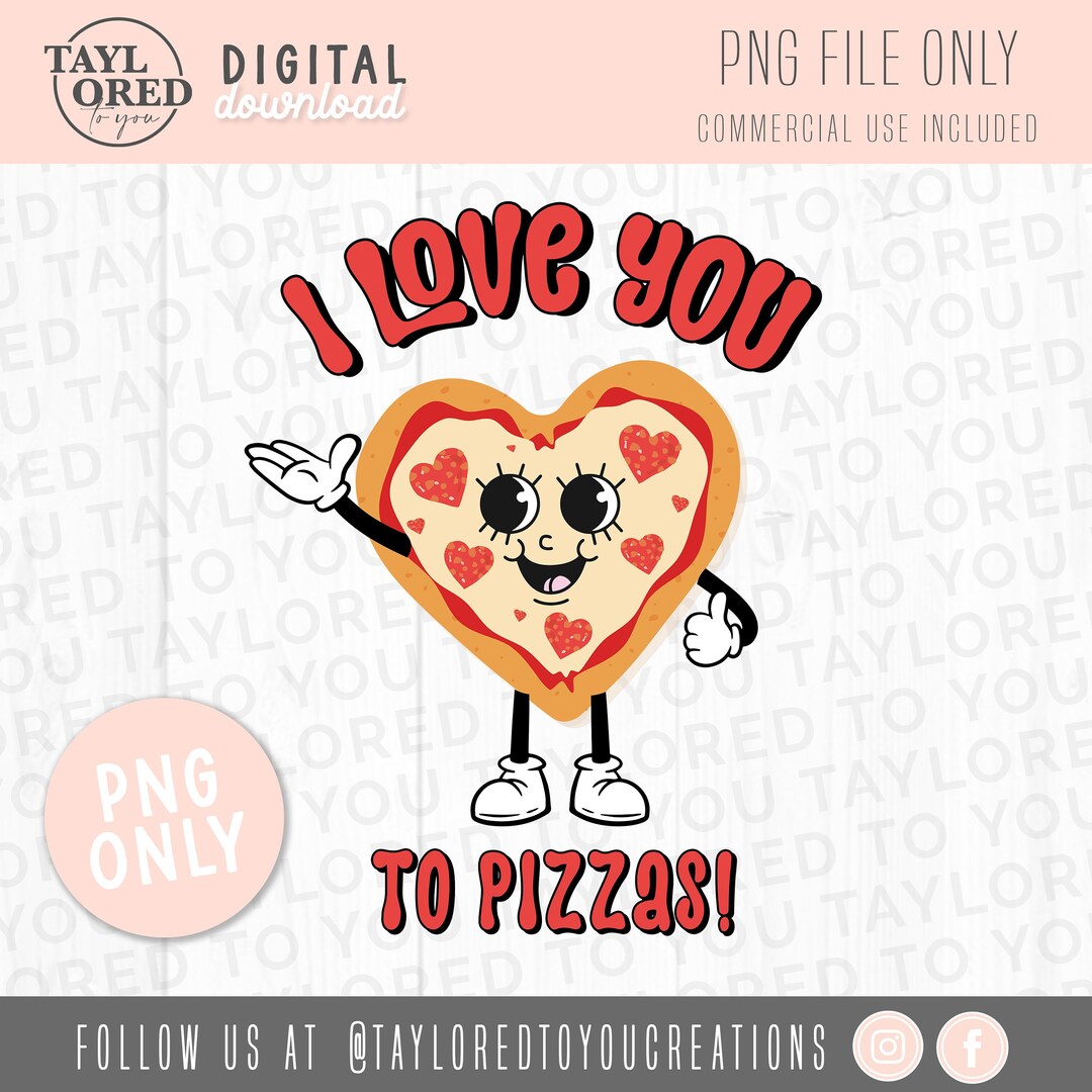 Love You to Pizzas Valentines PNG, Digital PNG File, Sublimation Shirt ...
