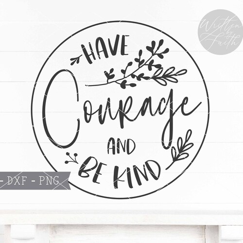 Have Courage and Be Kind Svg Kindness Svg Kindness Quote - Etsy