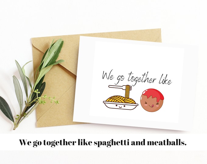 Printable Card: We Go Together Like Spaghetti and Meatballs ...