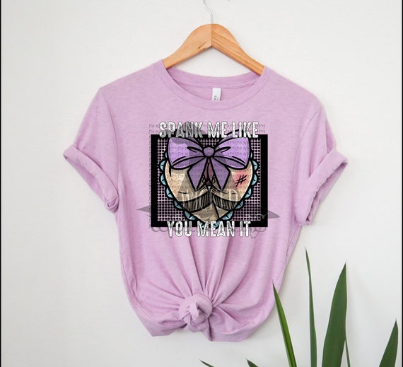 Spank Me Like You Mean It T-shirt Shirt Naughty Kinky - Etsy