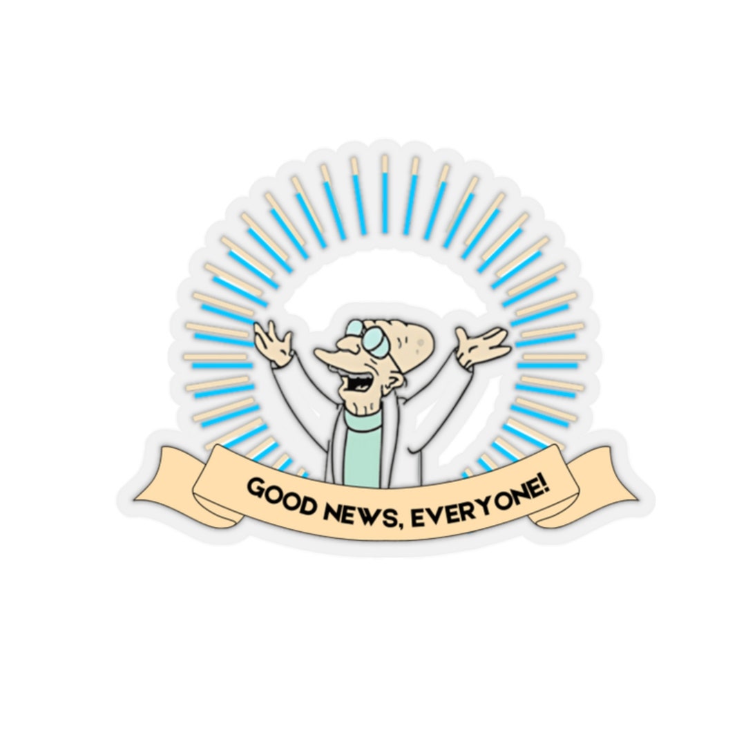 Futurama Sticker / Good News Everyone Sticker / Professor Farnsworth ...