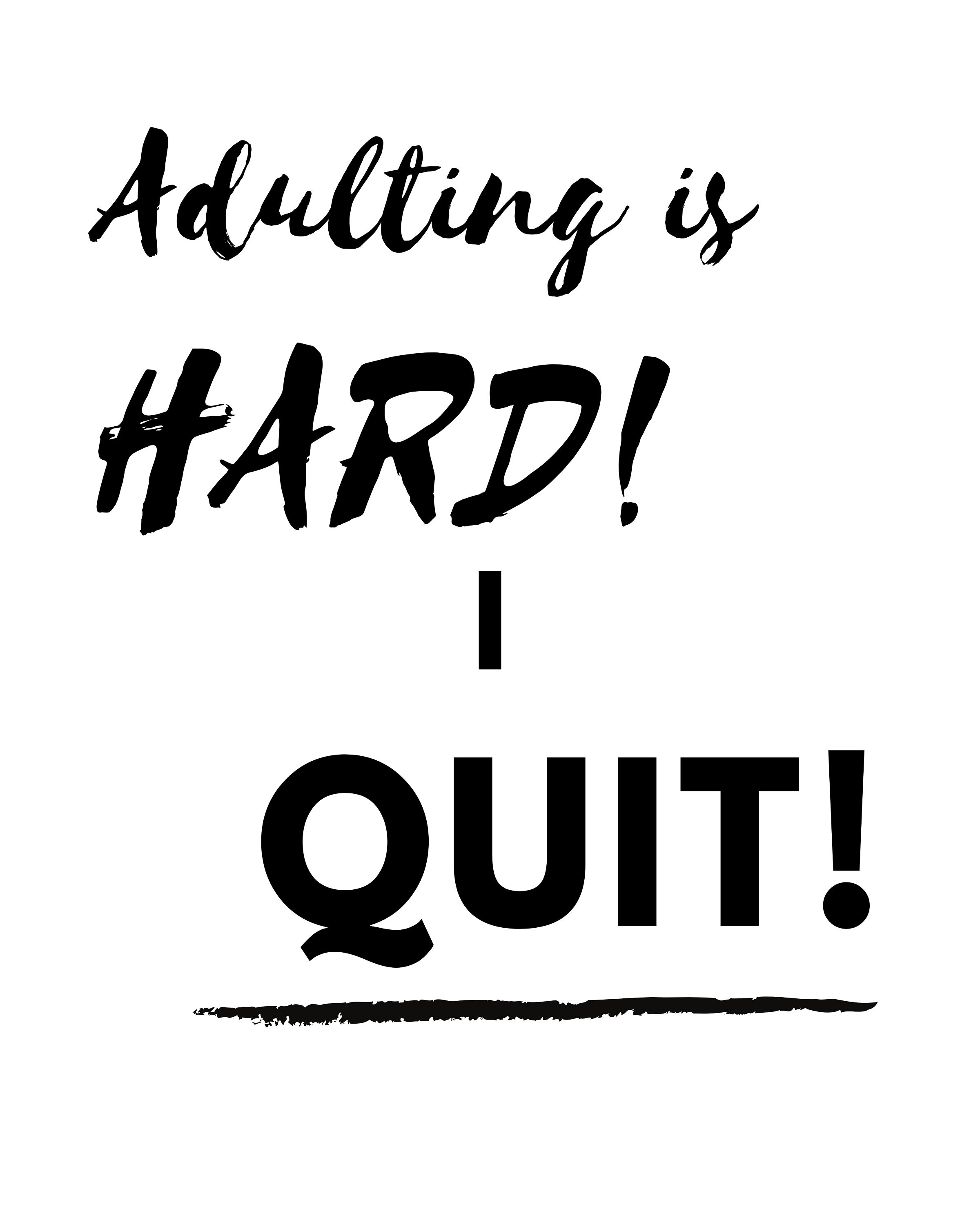 8 X 10 - 'adulting is HARD! I QUIT!' Print, Digital Download, Printable ...