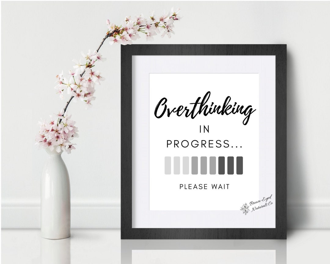 8 X 10 - 'overthinking in Progress...please Wait' Printable Quote ...