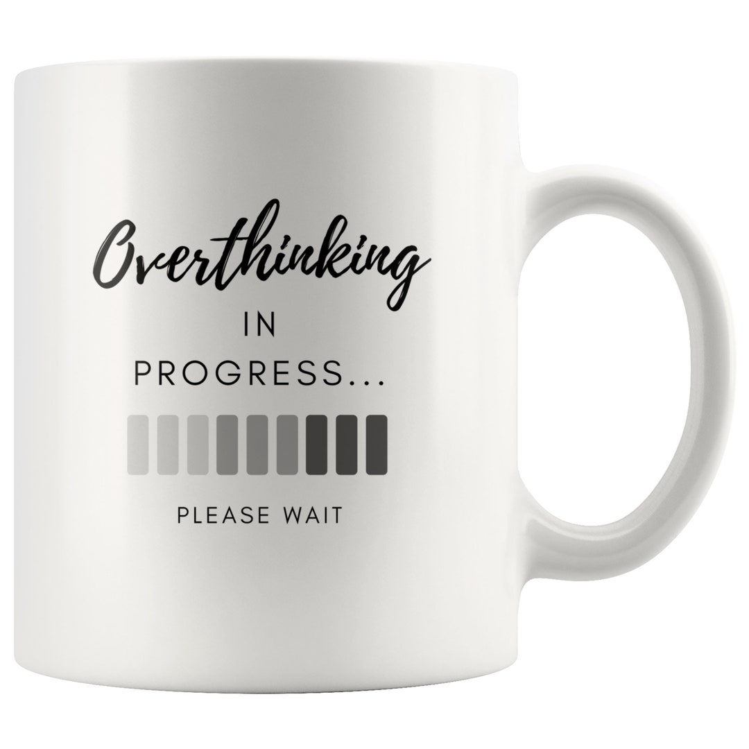 Funny Mug, 'overthinking in Progress...please Wait.', Printed Mug ...