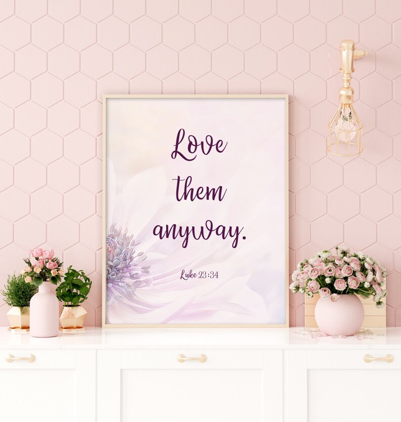 Love Them Anyway Printable, Luke 23 34, Bible Verse Printable Art ...